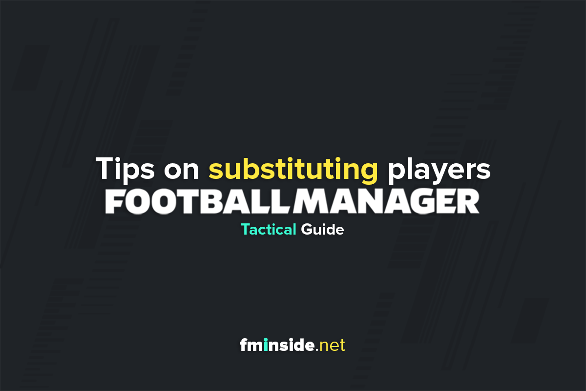 How to use substitutions in Football Manager - FMInside Football ...