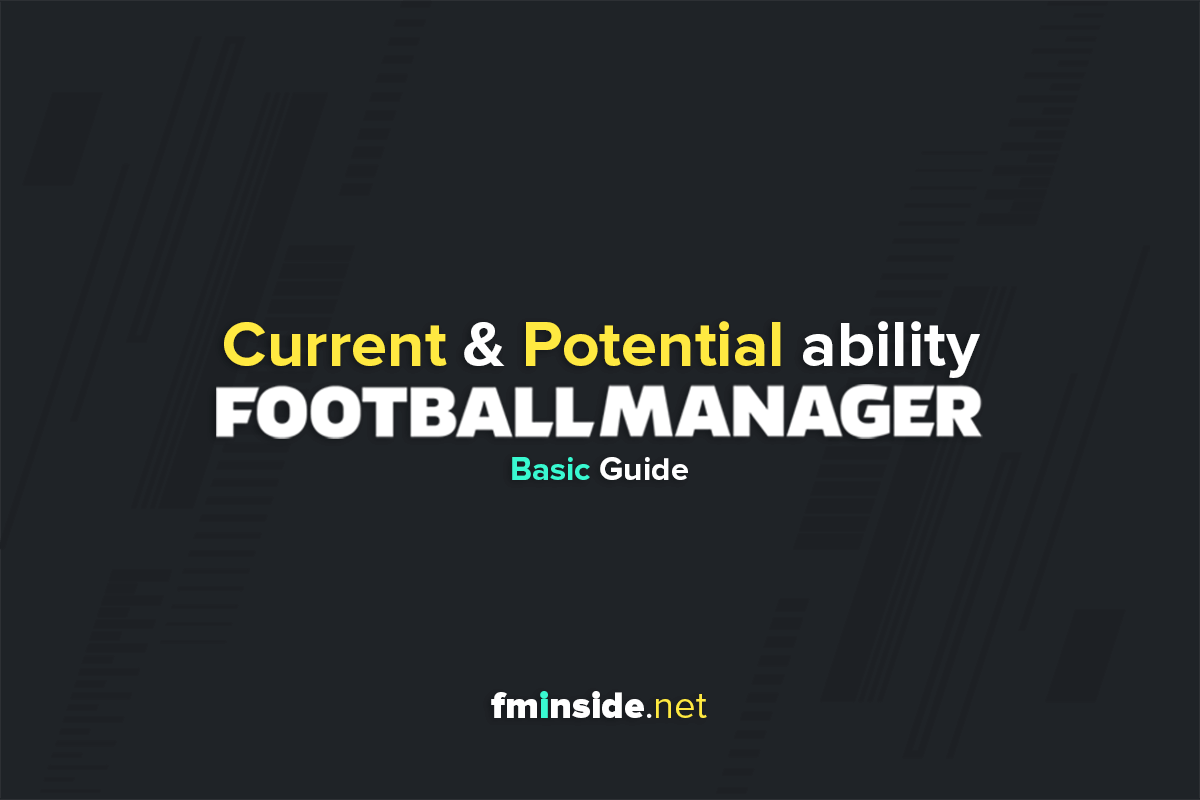 Current & Potential Ability - Football Manager 2021